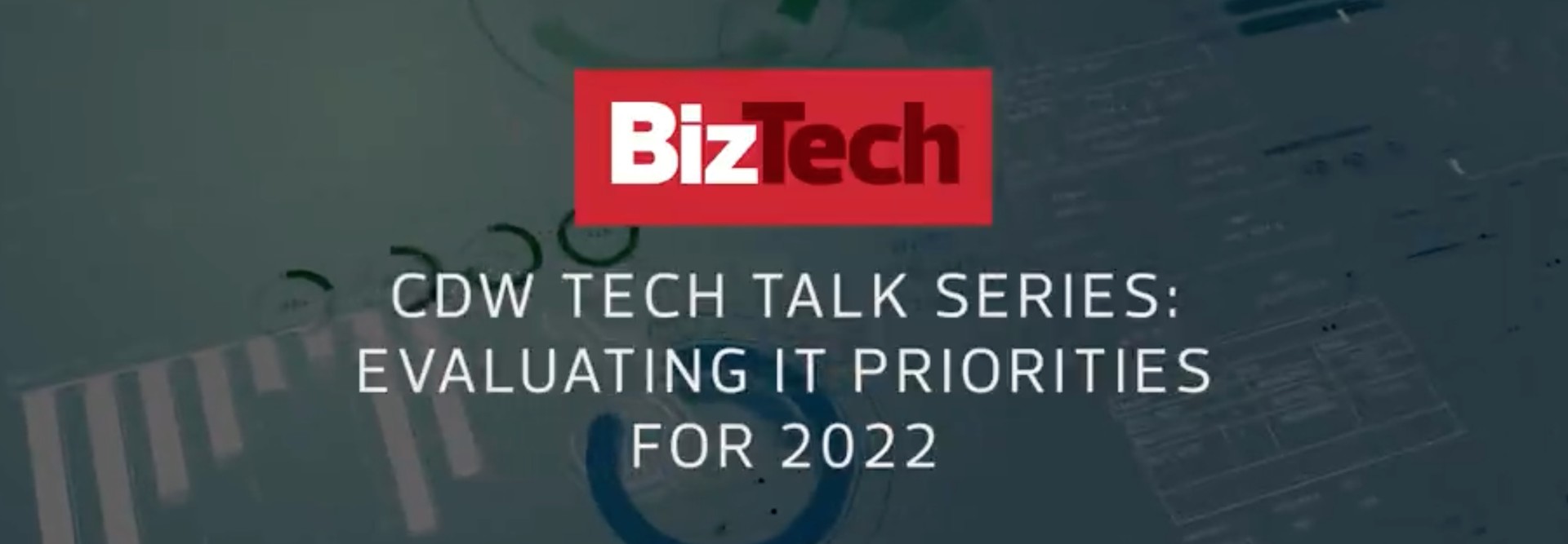 CDW Tech Talk Series: Evaluating IT Priorities for 2022 | BizTech Magazine